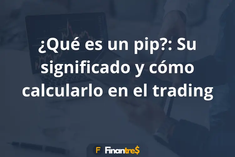 ¿Qué es un pip?: Concepto y cálculo detallado